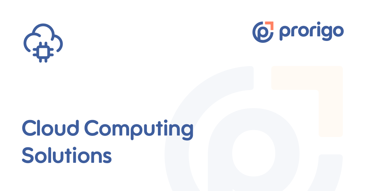 Cloud Computing Solutions | Scalable Cloud Services | Prorigo